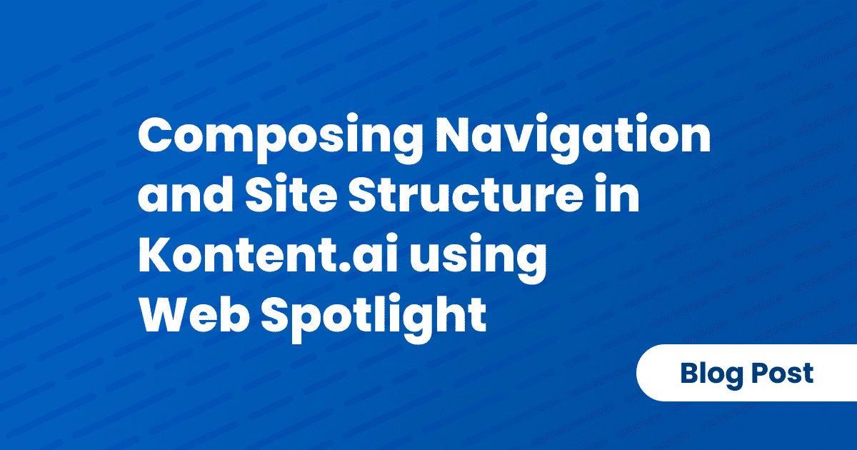 Composing Navigation and Site Structure in Kontent.ai using Web Spotlight - BizStream