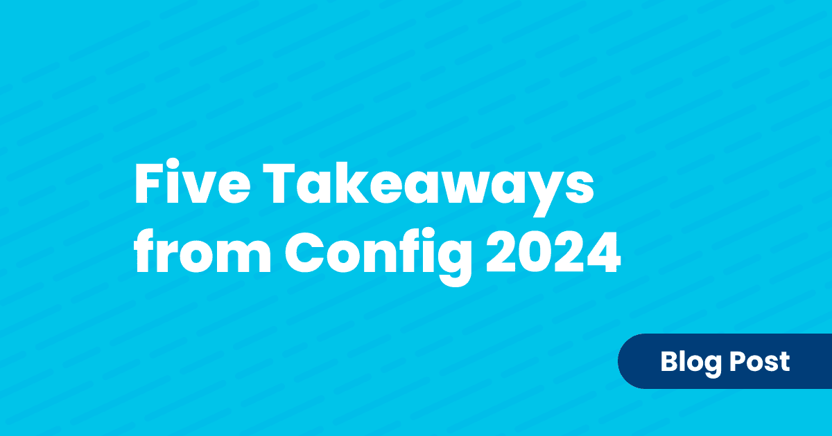 Five Takeaways from Config 2024 - BizStream