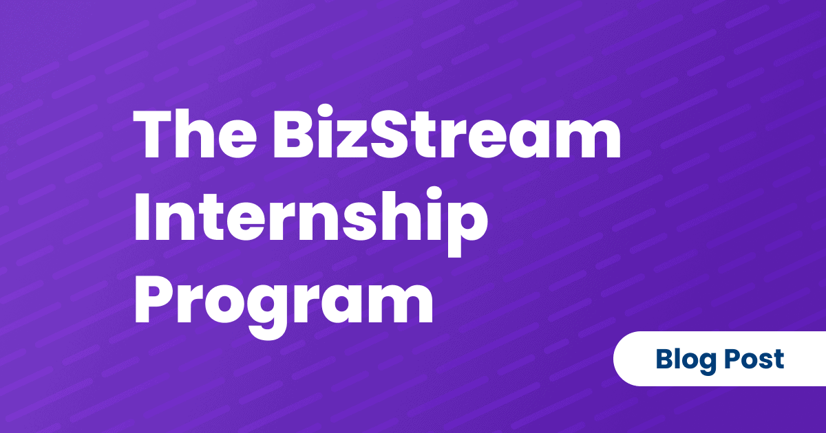 The BizStream Internship Program - BizStream