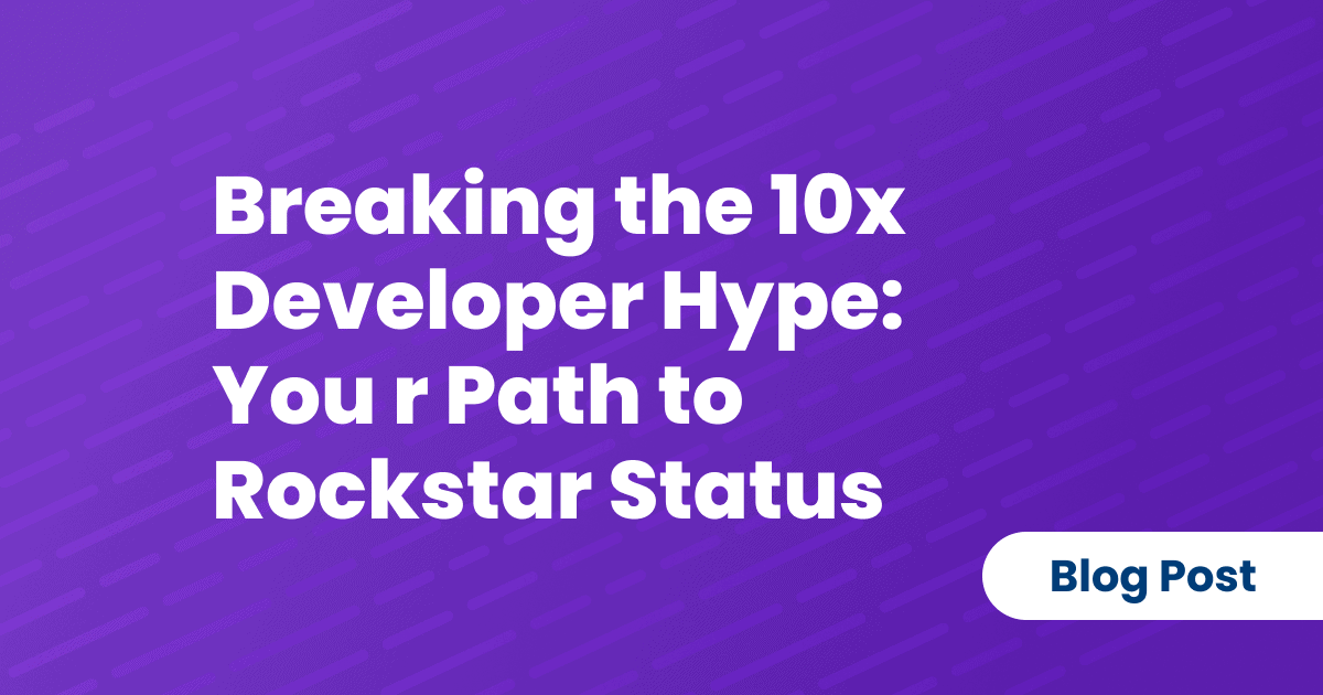 Breaking the 10x Developer Hype: Your Path to Rockstar Status - BizStream