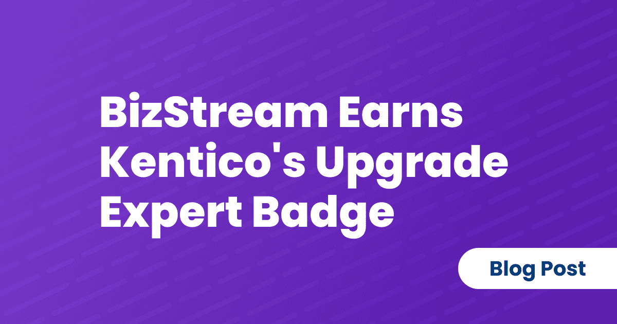BizStream Earns Kentico's Upgrade Expert Badge - BizStream