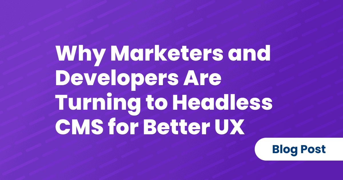 Why Marketers and Developers Are Turning to Headless CMS for Better User Experiences - BizStream